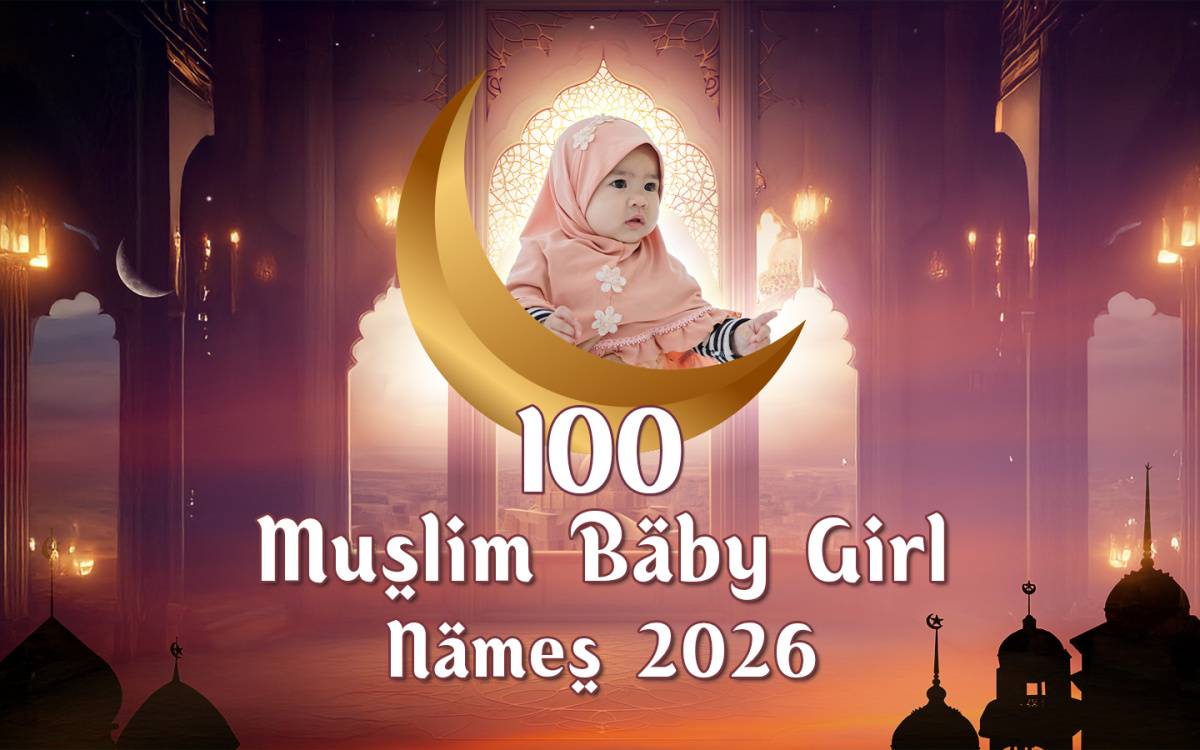 100 Muslim Baby Girl Names With Meanings, Origins, and Inspiration