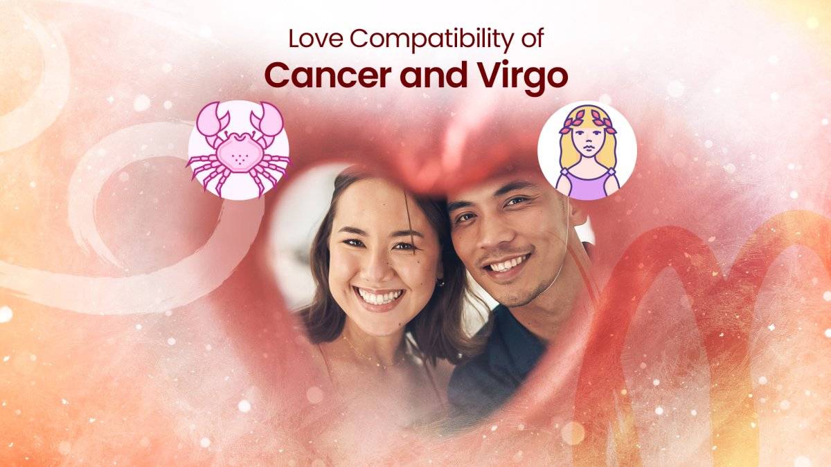 Cancer and Virgo Compatibility: How These Zodiacs Connect in Love