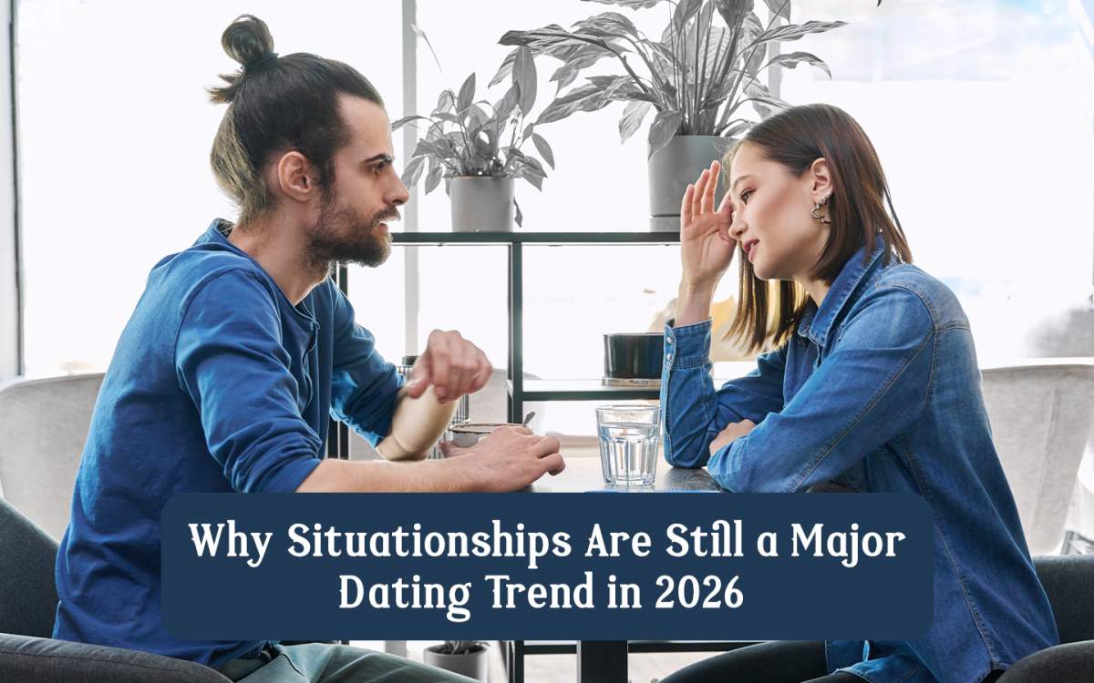 Why Situationships Continue to Rise in 2026 Dating Culture